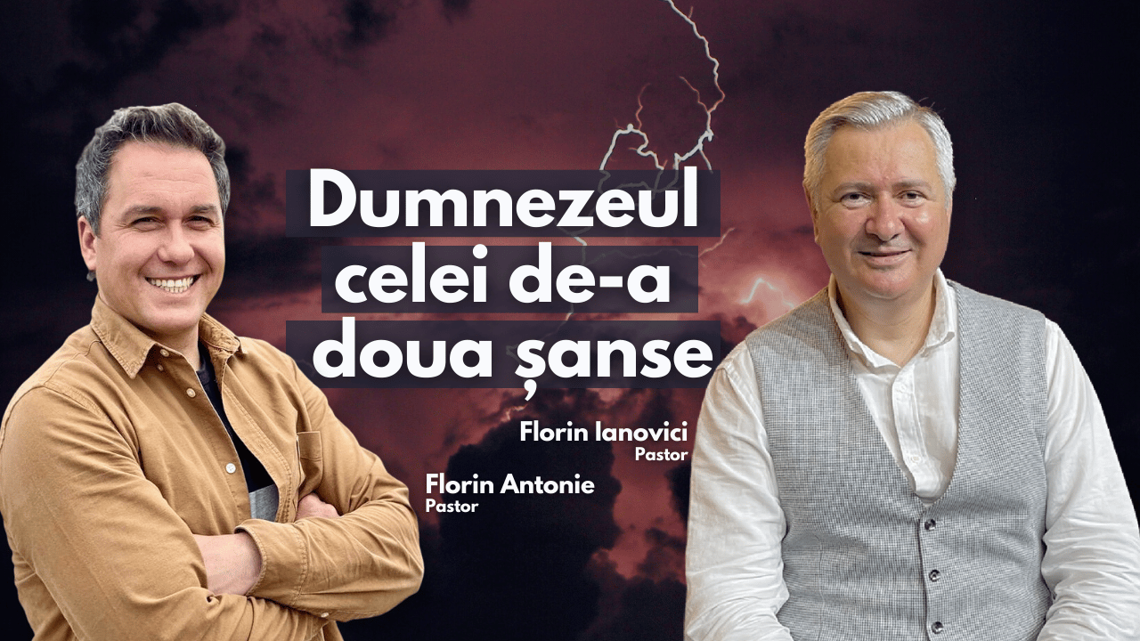 Dumnezeul celei de-a doua șanse cu pastorii Florin Ianovici și Florin ...